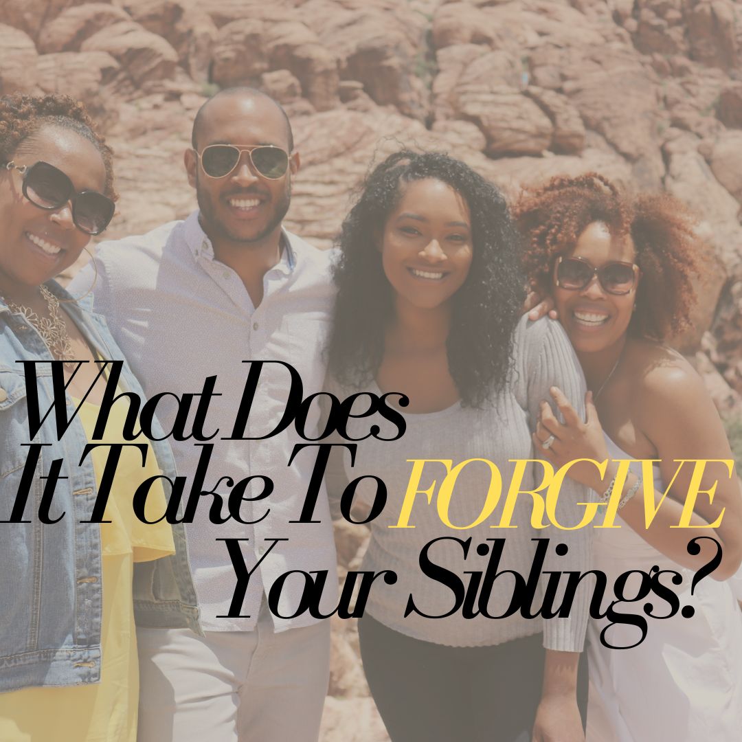 What Does It Take To Forgive Your Siblings? – FORGIVENESS LIFESTYLE